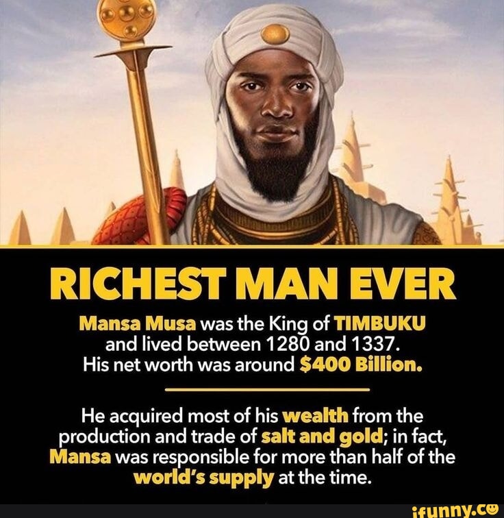 RICHEST MAN EVER Mansa Musa was the King of TIMBUKU and lived between ...
