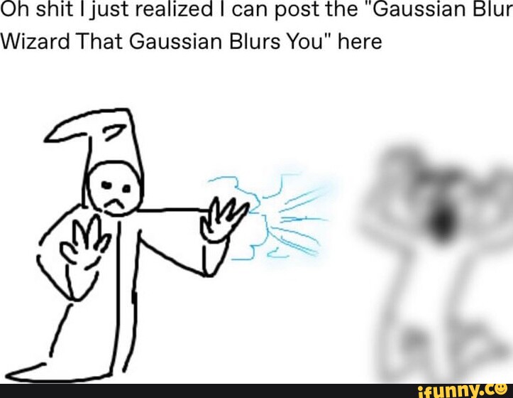 Gaussianblur memes. Best Collection of funny Gaussianblur pictures on ...