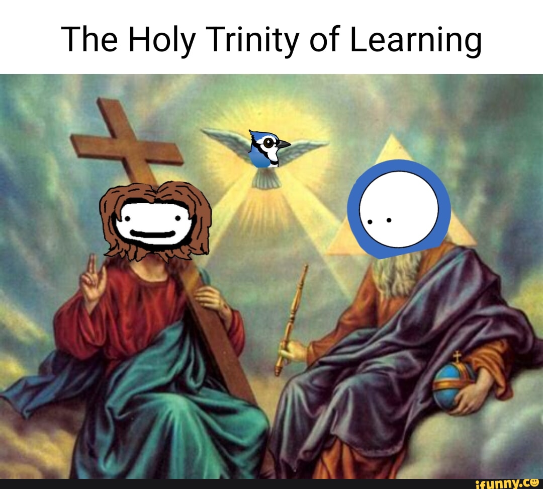 The Holy Trinity of Learning - iFunny
