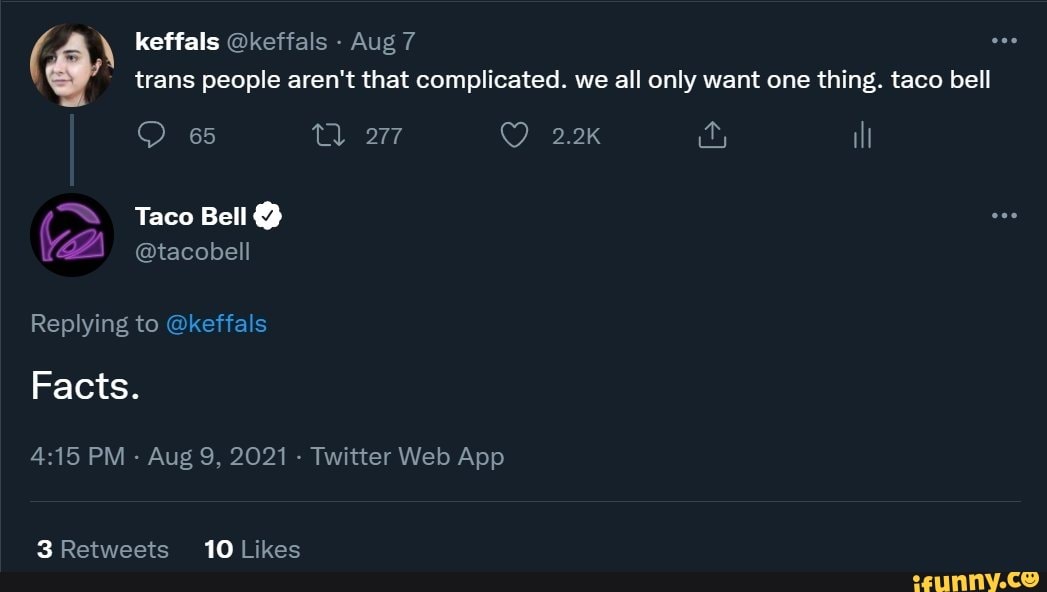 Keffals @keffals - Aug 7 trans people aren't that complicated. we all ...