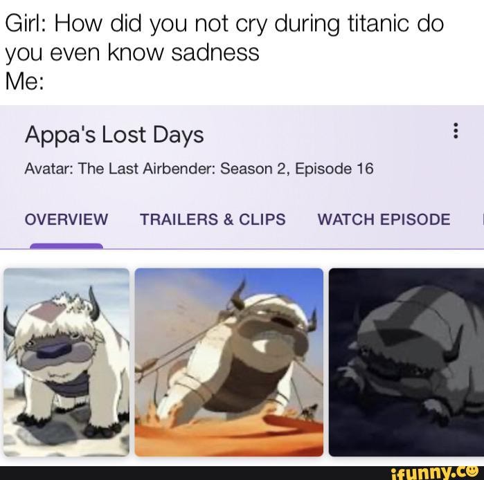 Girl: How did you not cry during titanic do you even know sadness Me ...