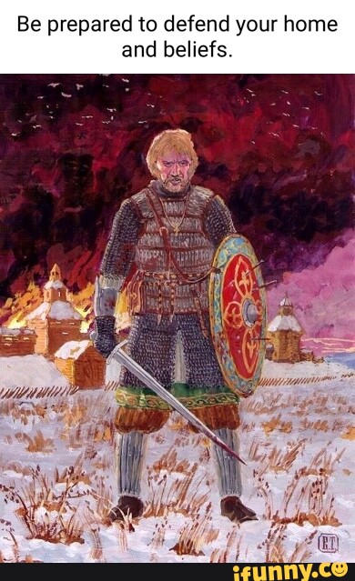 Be prepared to defend your home and beliefs. - iFunny
