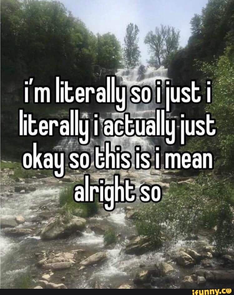 Iim literally so just literally i actually just okay so this is i mean ...