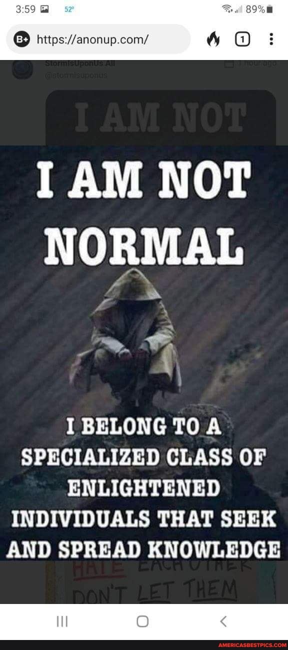 P.com/ AM NOT NORMAL I BELONG TOA SPECIALIZED CLASS OF ENLIGHTENED ...