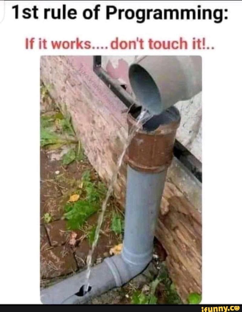 Rule of Programming: if it works.... don't touch it!.. - iFunny Rule of Programming: if it works.... don't touch it!.. - iFunny