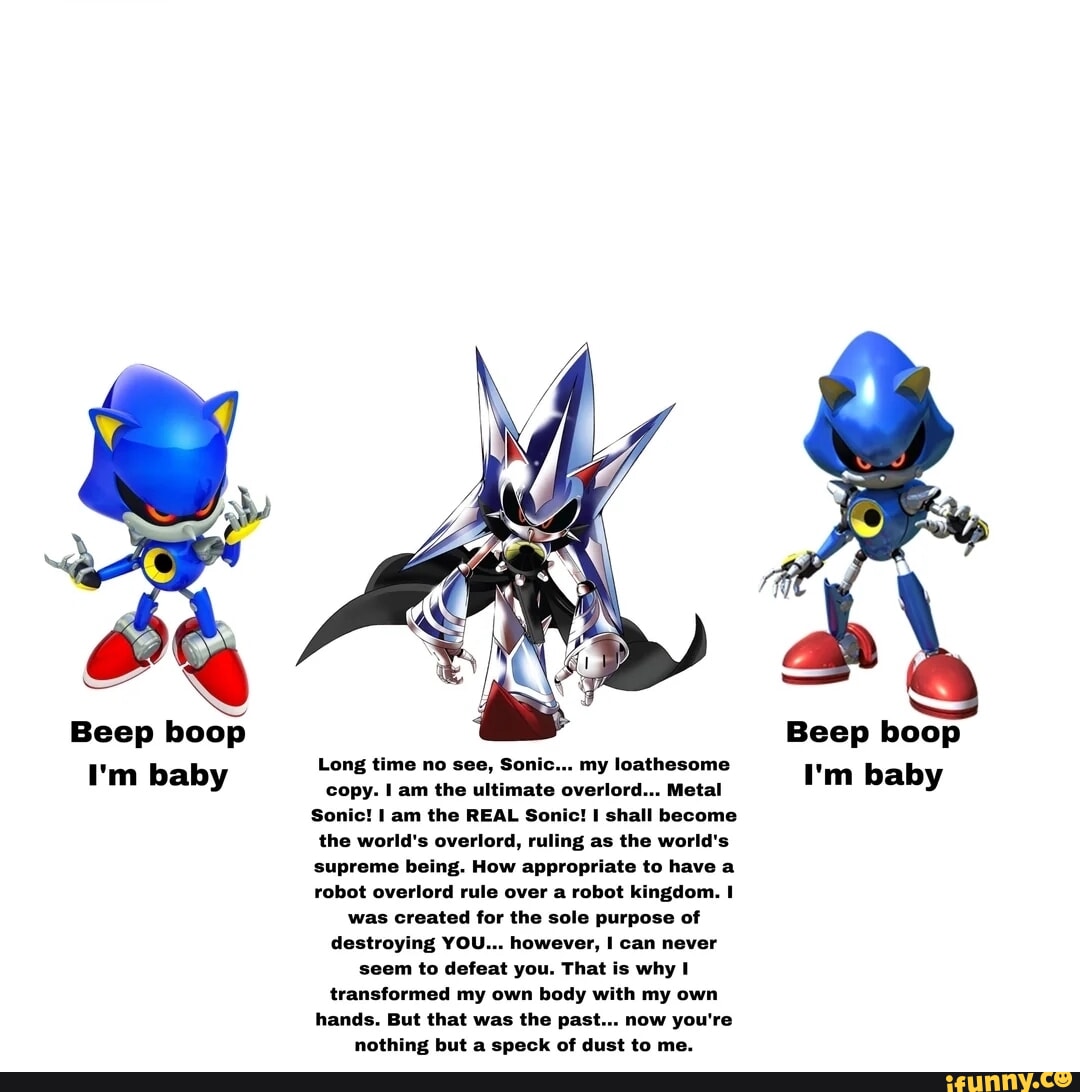 Beep boop I'm baby Long time no see, Sonic... my loathesome copy. I am ...