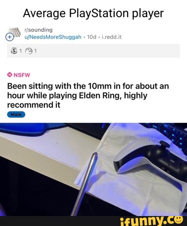 Average PlayStation player Been sitting with the 10mm in for about an ...