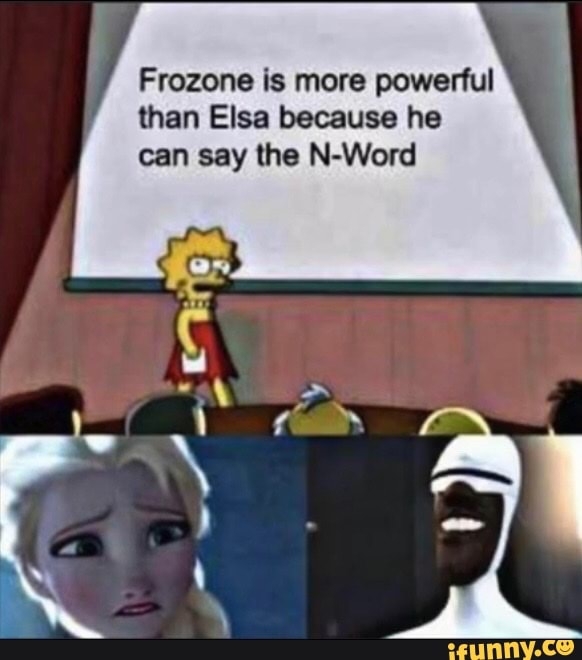 Frozone is more powerful than Elsa because he can say the N-Word - iFunny