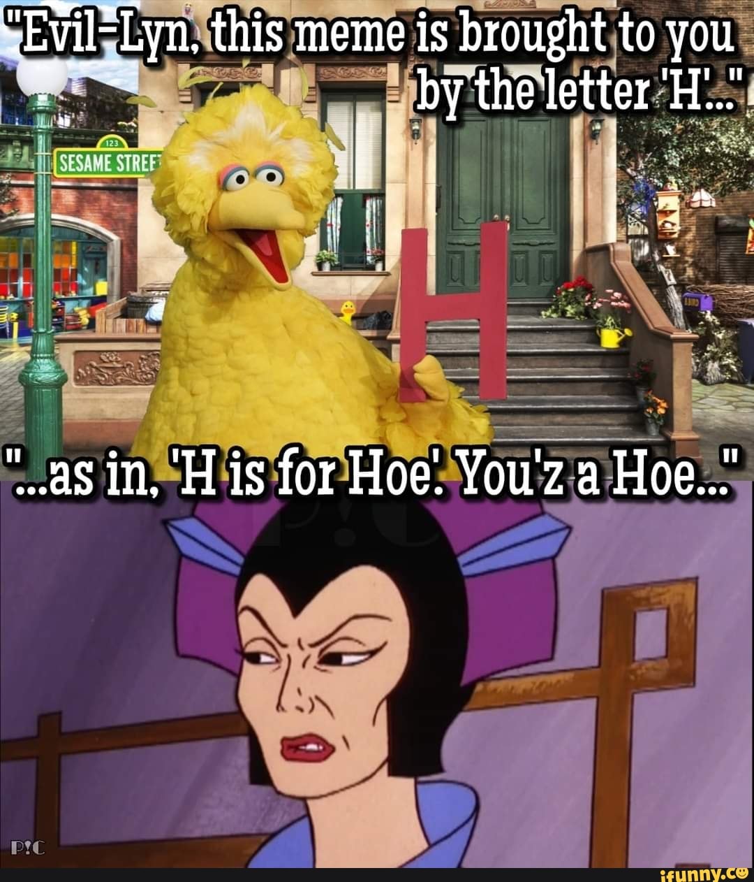 Evil- -Lyn. this meme is brought to you, hy the letter H.. in. 'H is ...