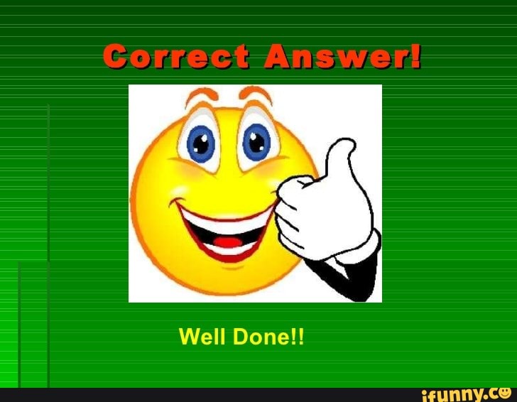 Correct Answer Well Done!! - iFunny