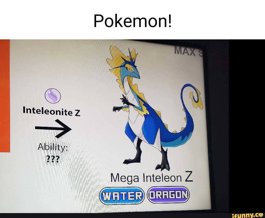 Pokemon! Inteleonite z Ability: Mega Inteleon Z - iFunny