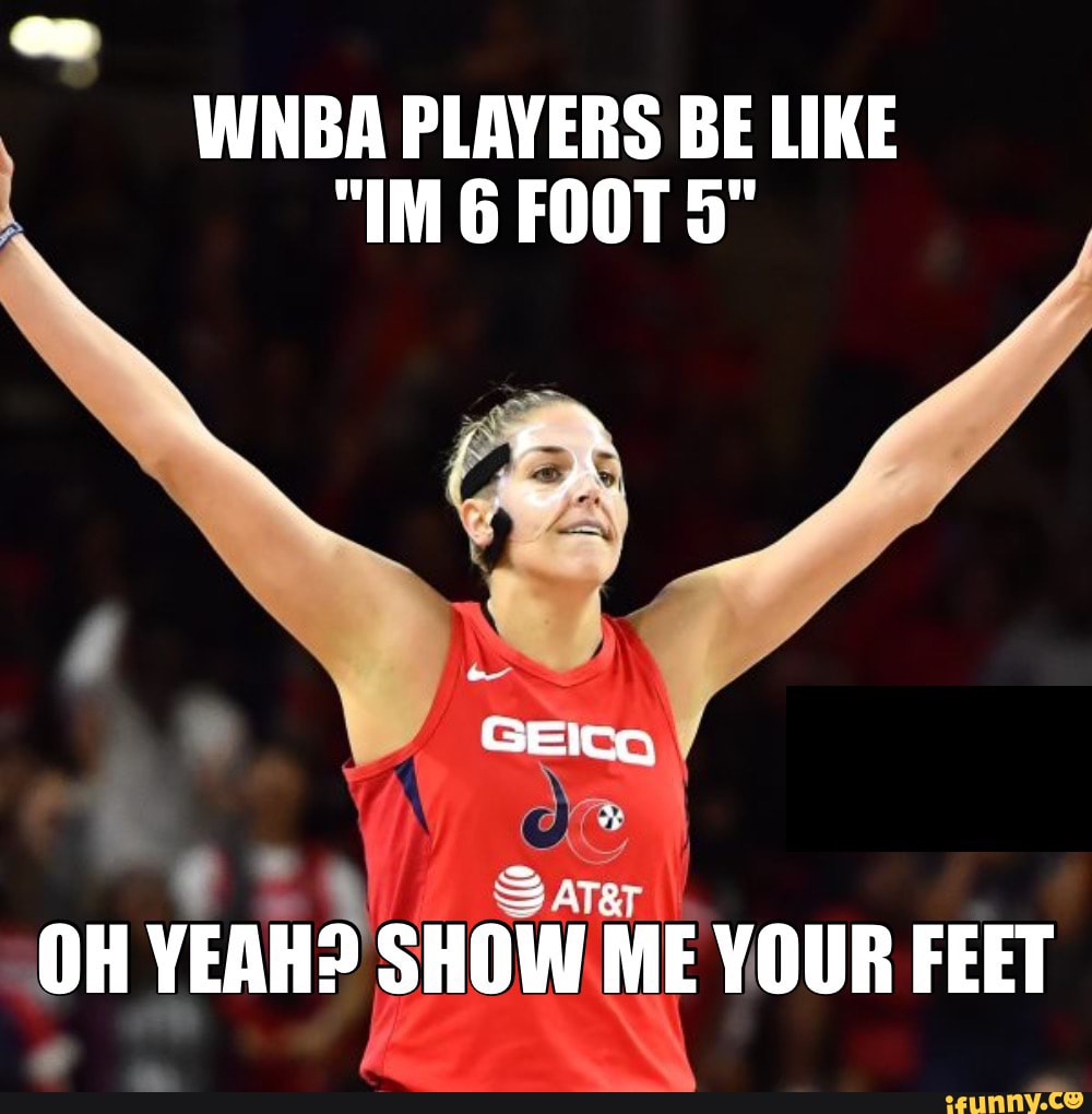 WNBA PLAYERS BE LIKE "IM 6 FOOT S" - iFunny