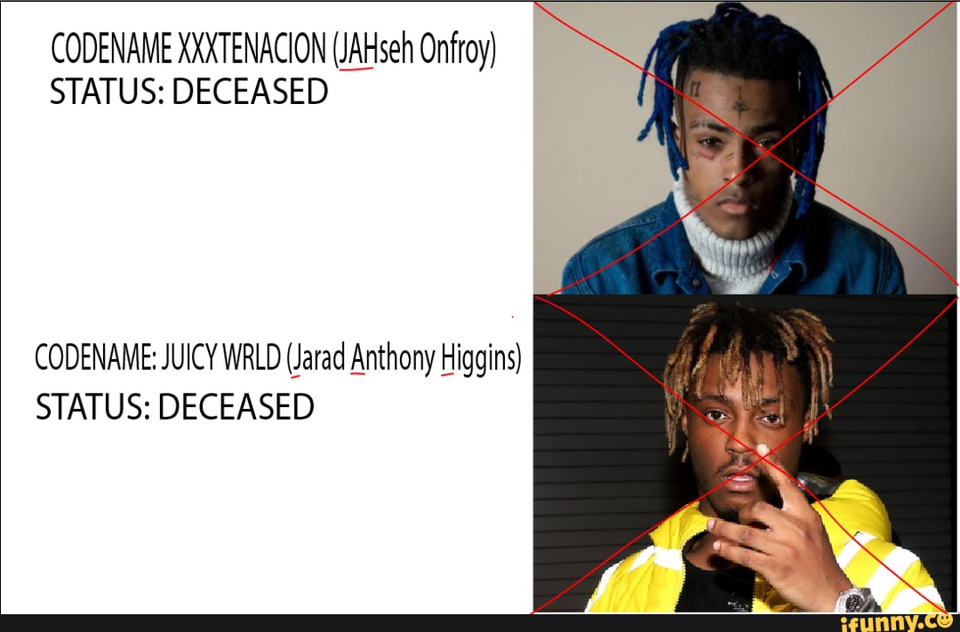 CODENAME XXXTENACION (JAHseh Onfroy) STATUS: DECEASED CODENAME: JUICY WRLD (Jarad Anthony ...