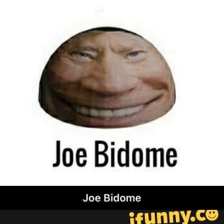 Joe Bidome Joe Bidene - Joe Bidome - iFunny