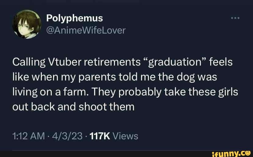 Polyphemus @AnimeWifeLover Calling Vtuber retirements "graduation ...