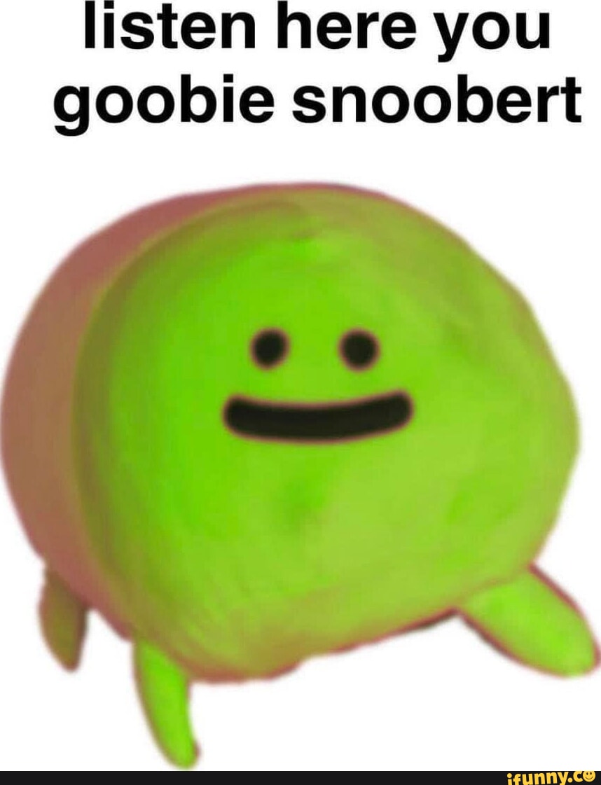Goobie memes. Best Collection of funny Goobie pictures on iFunny