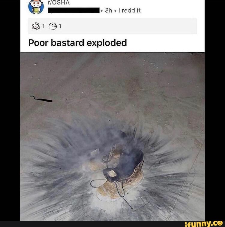 Poor bastard exploded - iFunny