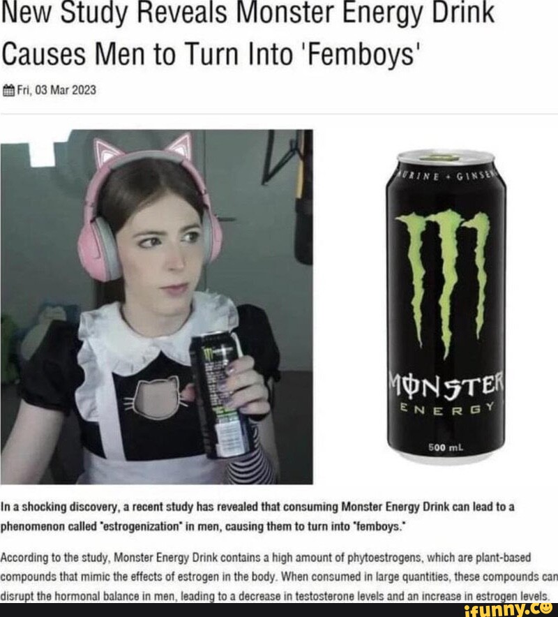 New otudy Reveals Monster Energy Drink Causes Men to Turn Into 'Femboys ...