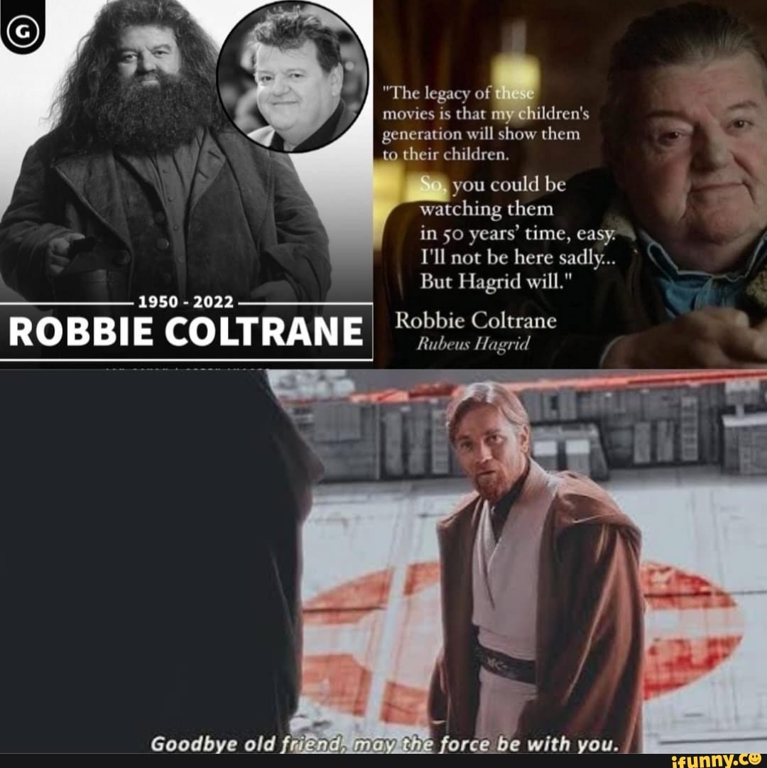 1950 2022 ROBBIE COLTRANE "The legacy of movies is that my children's ...