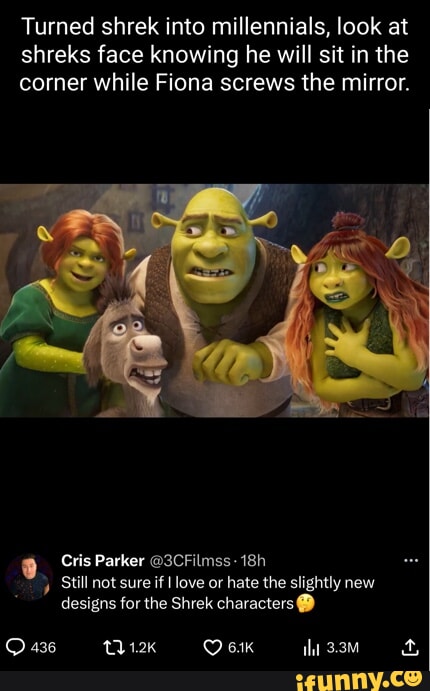 Turned shrek into millennials, look at shreks face knowing he will sit ...