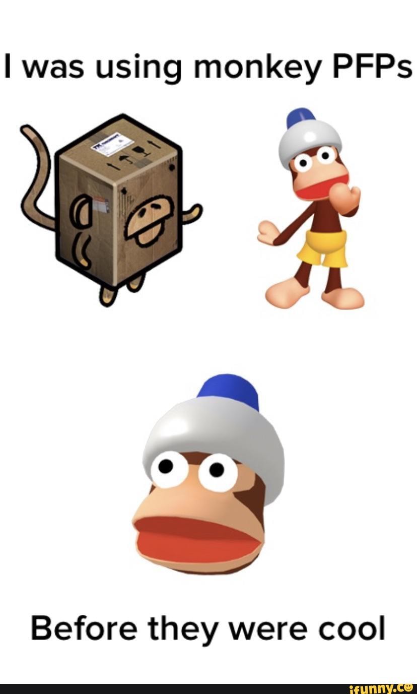 Was using monkey PFPs Before they were cool - iFunny