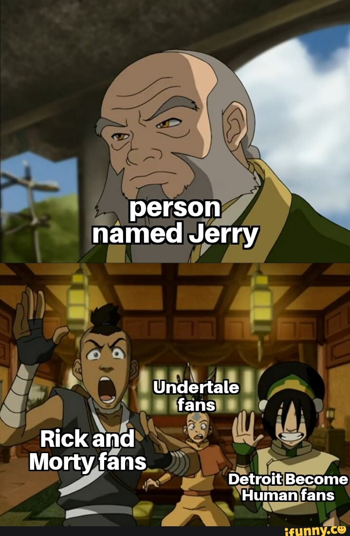 Person named Jerry Undertale fans Rick and Morty fans Detroit Become ...