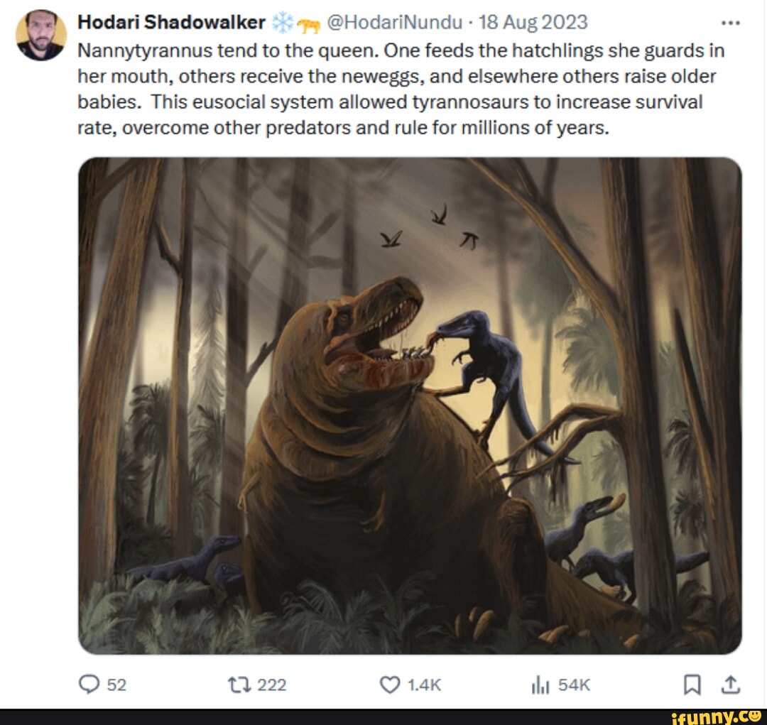 Hodari Shadowalker @HodariNundu 18 Aug 2023 Nannytyrannus tend to the queen. One feeds the ...