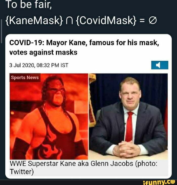To be falr, {KaneMask} N {CovidMask} = @ COVID-19: Mayor Kane, famous ...