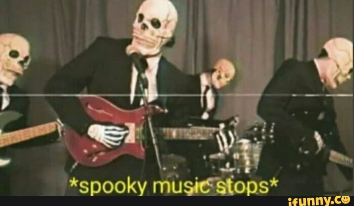 *spooky music stops* - iFunny