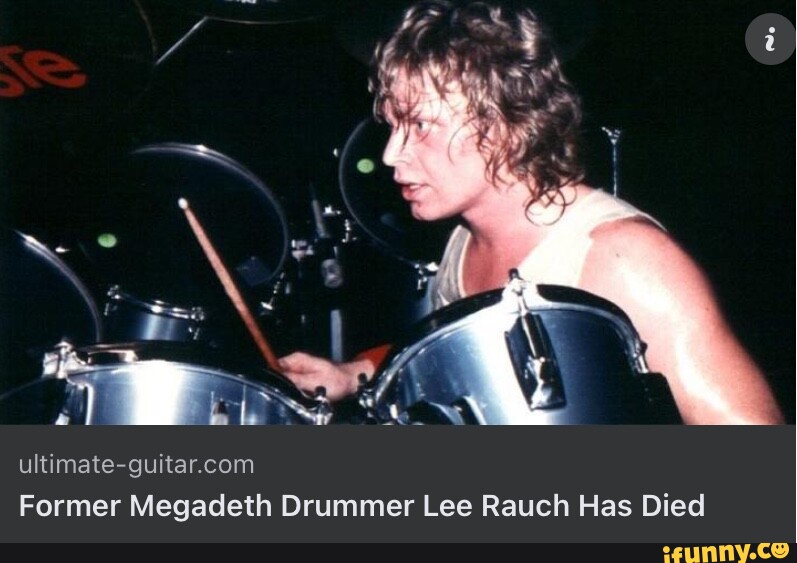 Former Megadeth Drummer Lee Rauch Has Died - iFunny