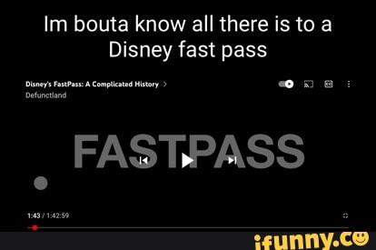 Im bouta know all there is to a Disney fast pass FASTPASS - iFunny