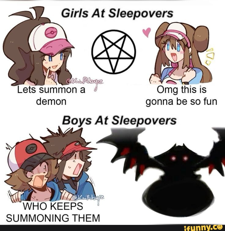 Girls At Sleepovers Lets summon a Omg this is demon gonna be so fun Boys At Sleepovers WHO KEEPS ...