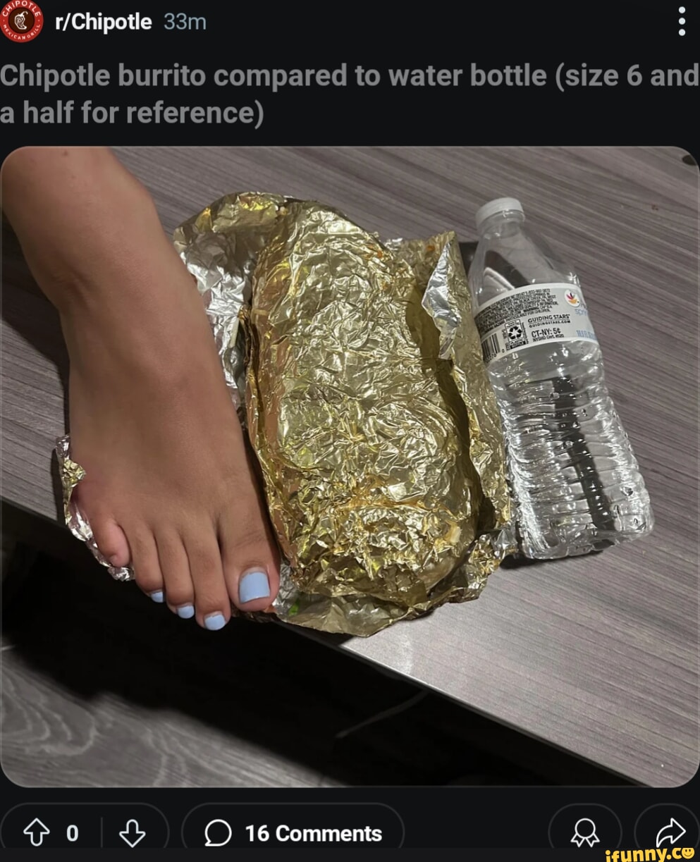 Chipotle burrito compared to water bottle (size 6 and a half for ...