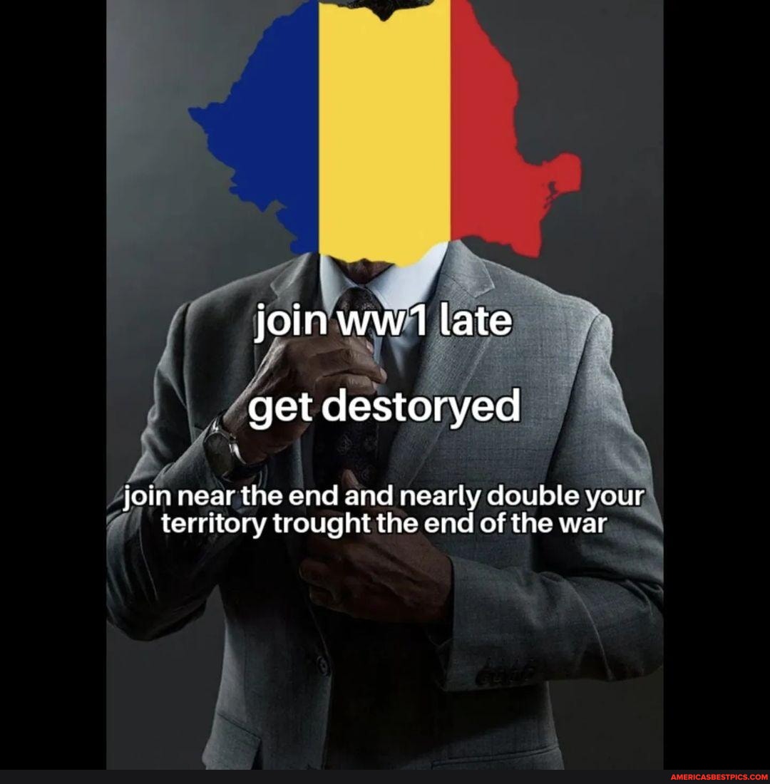 #ww1 #worldwars #Romania #history #historymemes #warmemes - AN join ww ...