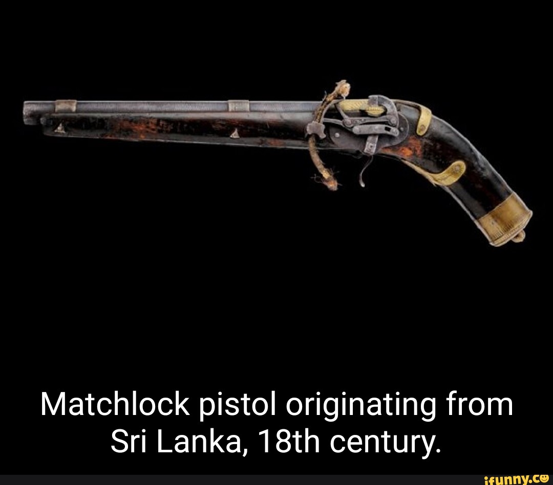Matchlock pistol originating from Sri Lanka, 18th century. - iFunny