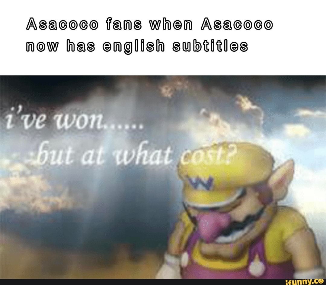 Asacoco fans when Asacoco now has english subtitles - iFunny