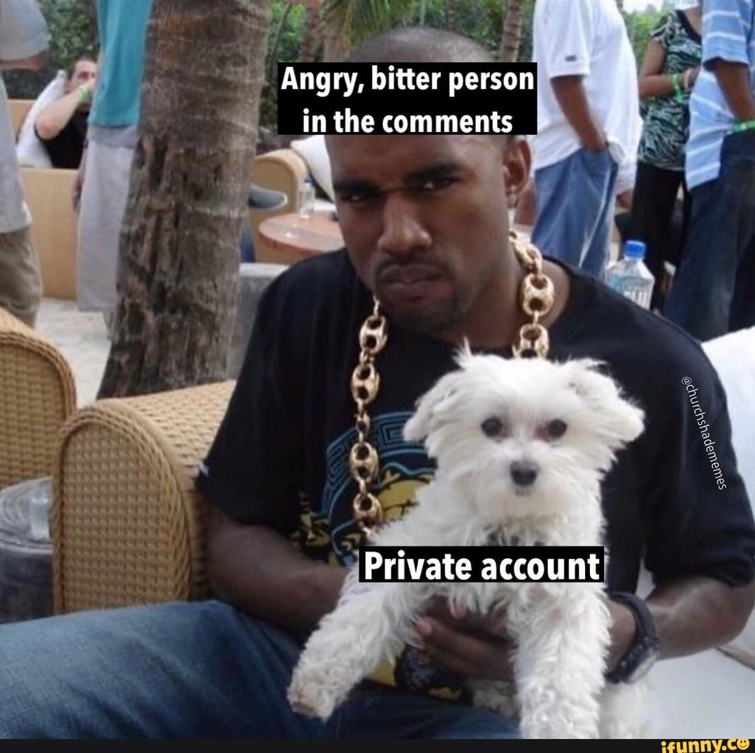 Angry, bitter person in the comments Private account - iFunny