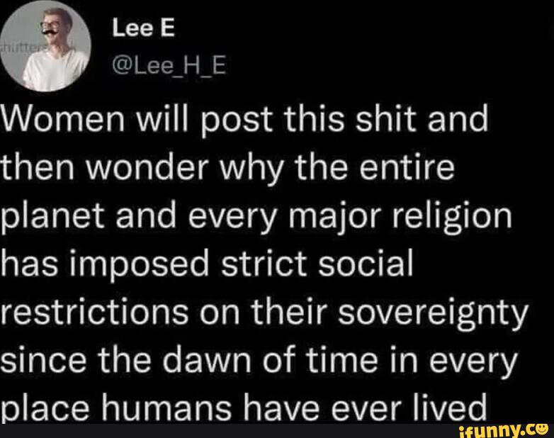 Lee @Lee HE Women will post this shit and then wonder why the entire ...