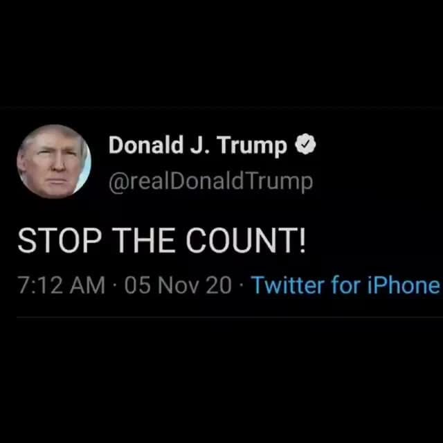@realDonaldTrump STOP THE COUNT! AM 05 Nov 20 Twitter for iPhone ...
