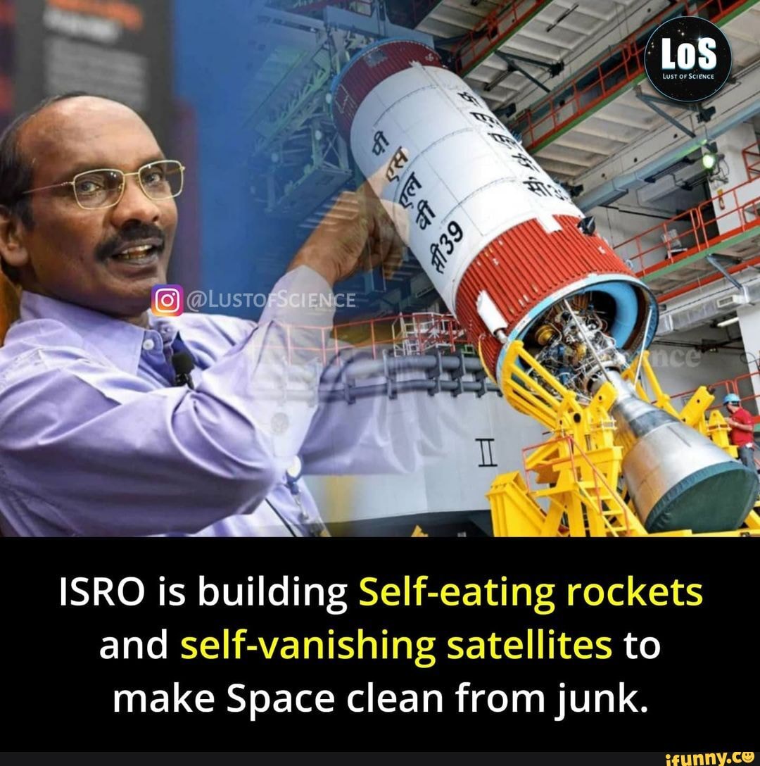 ISRO is building Self-eating rockets and self-vanishing satellites to ...