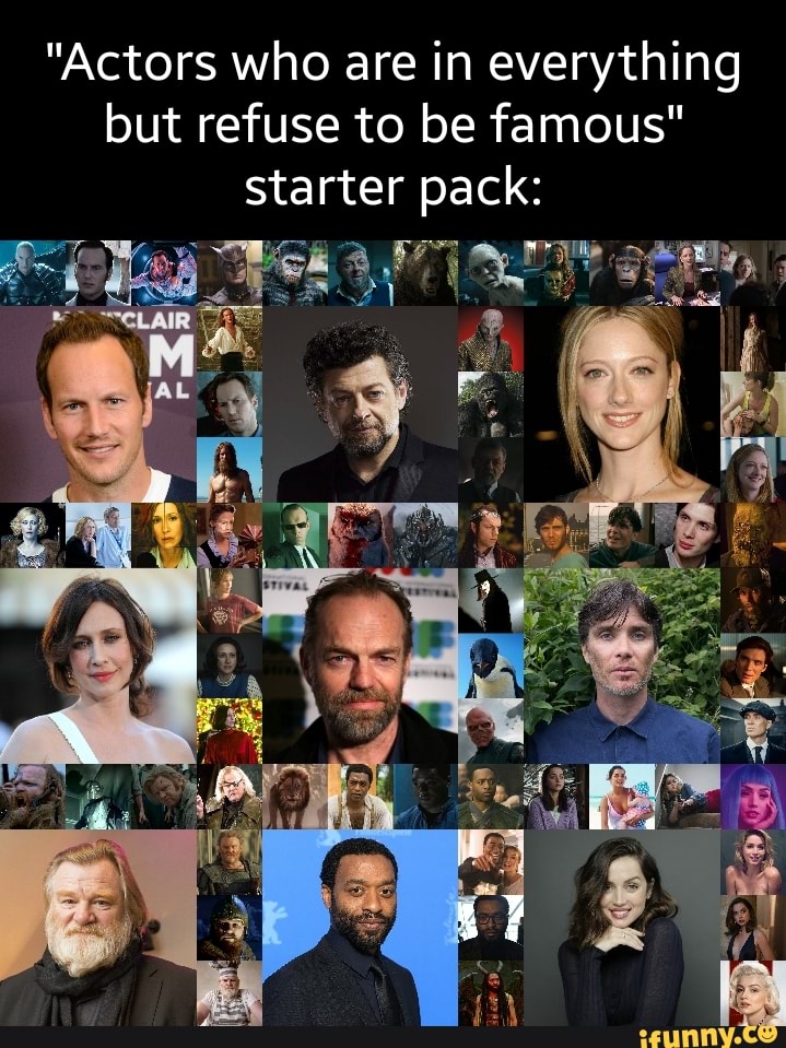 "Actors who are in everything but refuse to be famous" starter pack ...