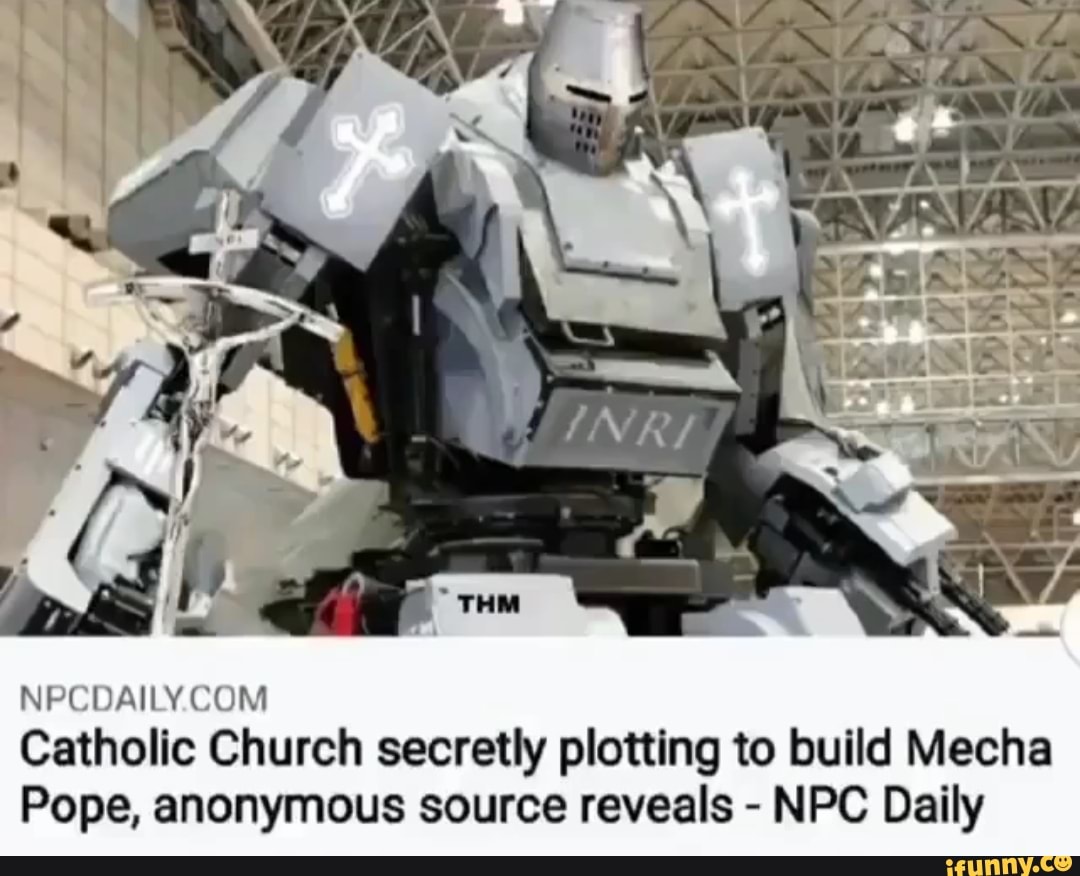 NPCBAILY COM Catholic Church secretly plotting to build Mecha Pope ...