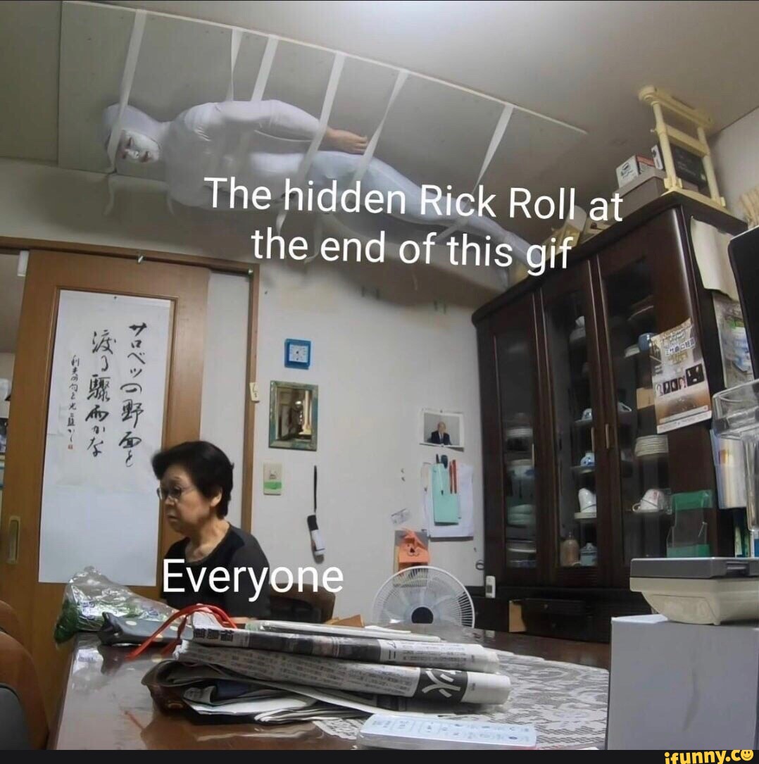 The hidden Rick Roll at the end of this gif Everyone - iFunny