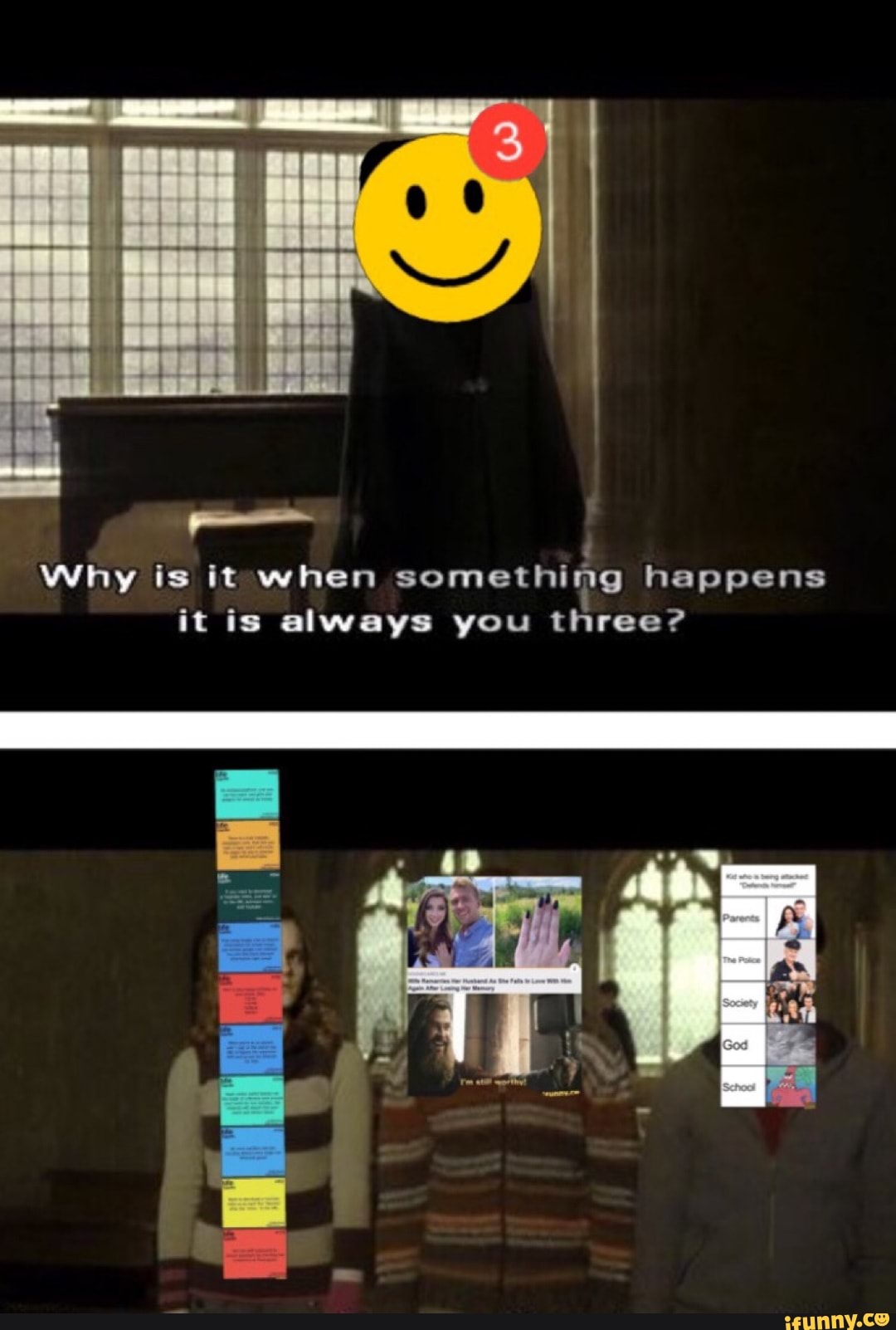 Why is it when somethirêg happens it is always you three? - iFunny