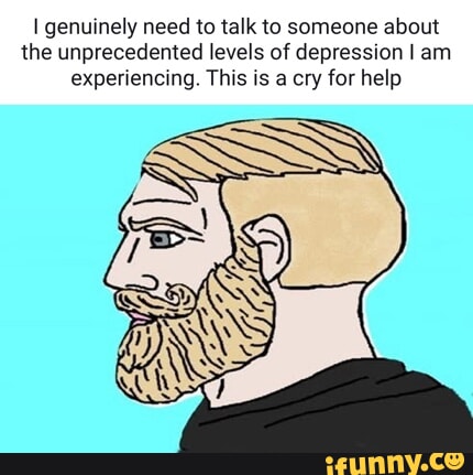 I genuinely need to talk to someone about the unprecedented levels of ...