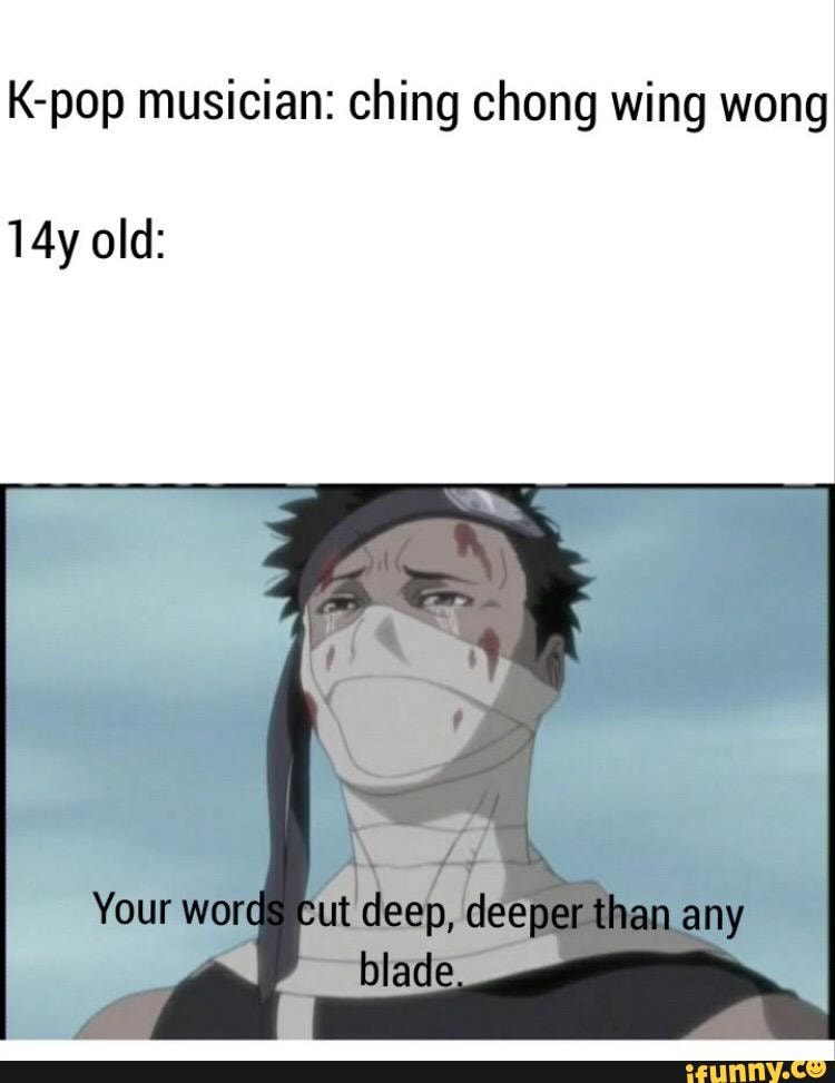 K-pop musician: ching chong wing wong My old: - iFunny
