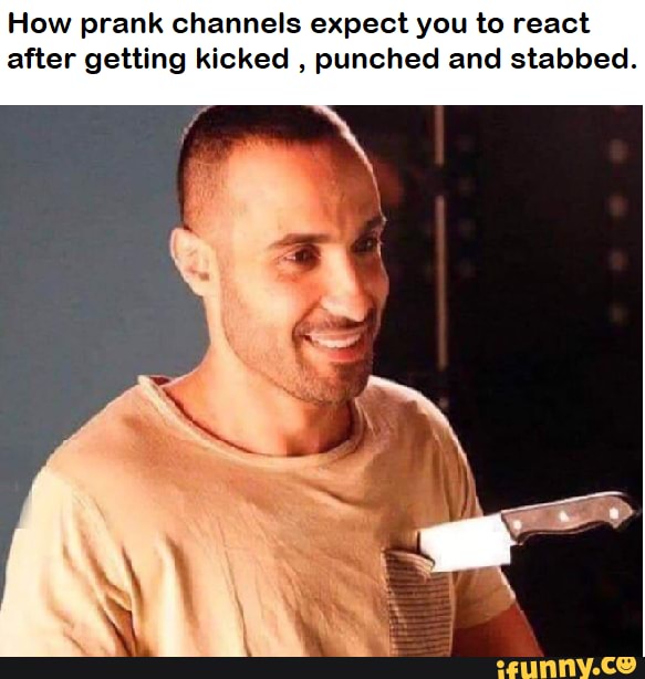 How prank channels expect you to react after getting kicked , punched ...