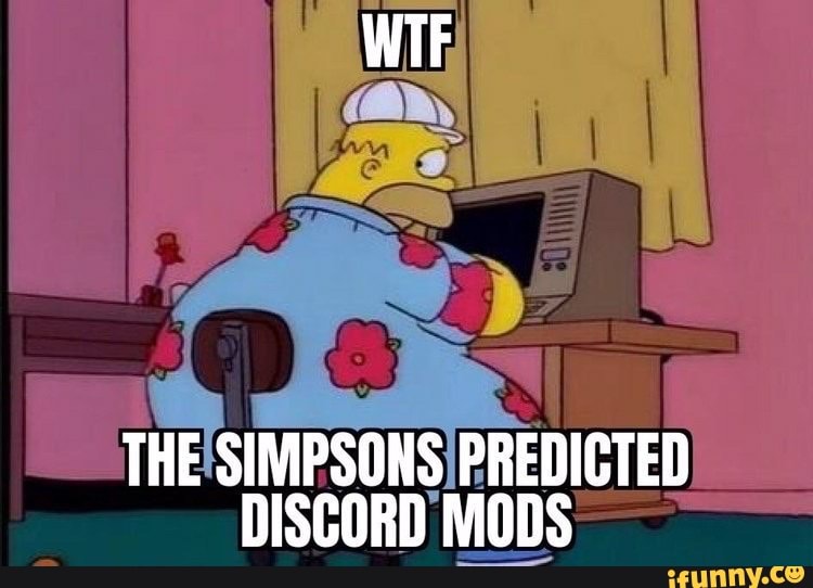 THE SIMPSONS PREDICTED DISCORD MODS - iFunny