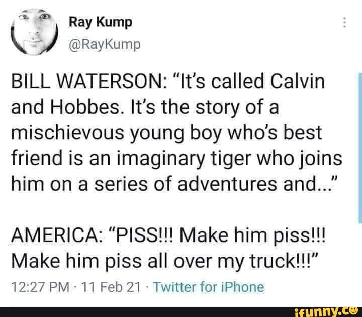 Ray Kump @RayKump BILL WATERSON: "It's called Calvin and Hobbes. It's ...