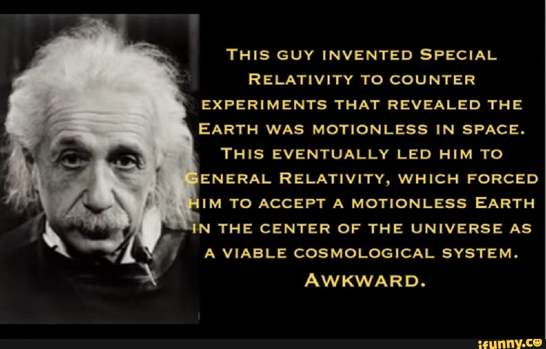 THIS GUY INVENTED SPECIAL RELATIVITY TO COUNTER EXPERIMENTS THAT ...